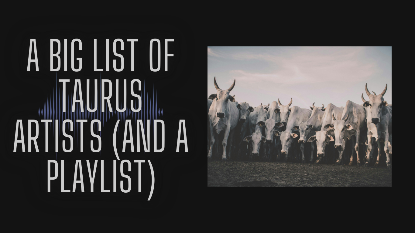 A Big List of Taurus Artists (and a playlist) - Emmy of the Lou